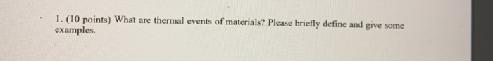 Solved 1. (10 points) What are thermal events of materials? | Chegg.com