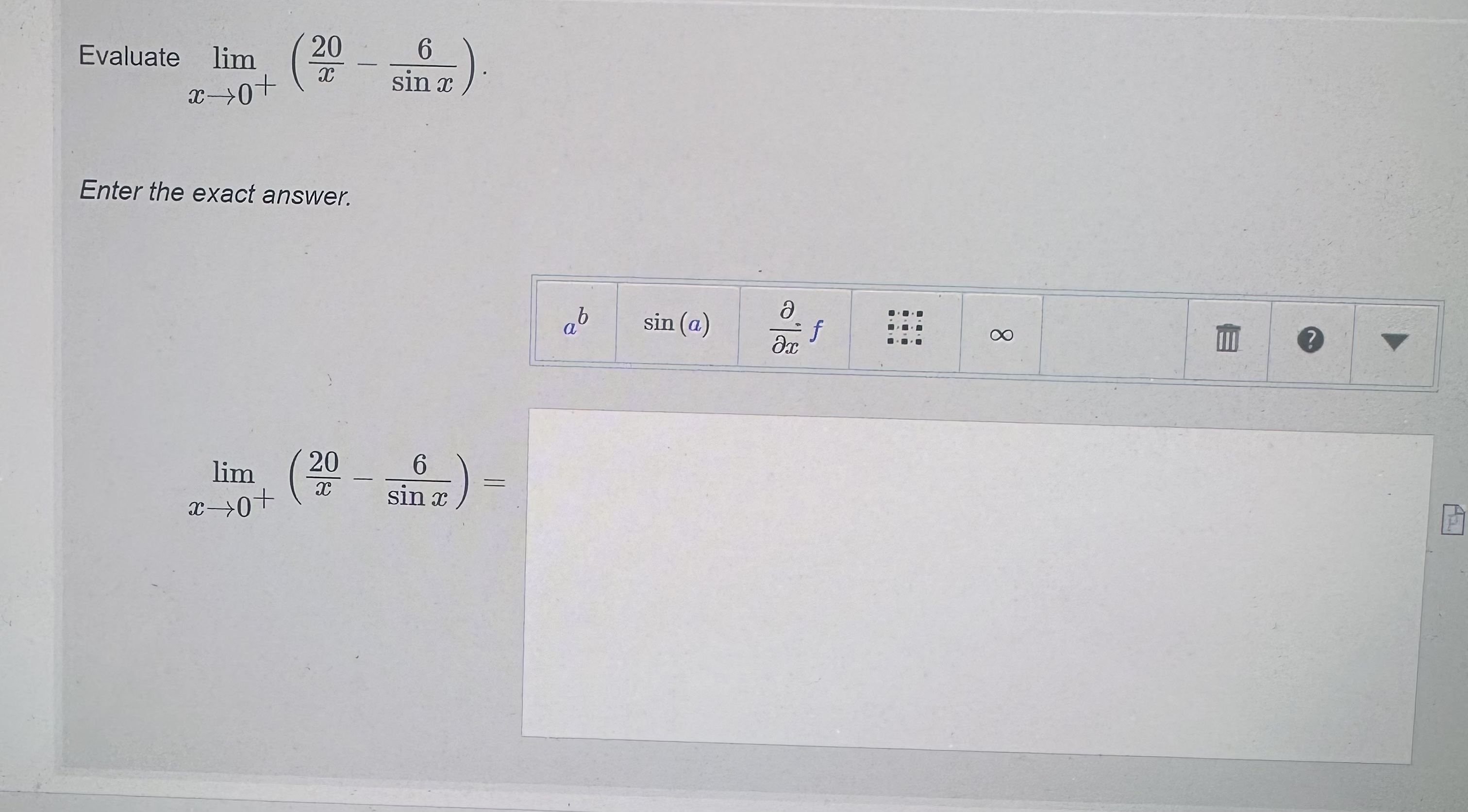 Solved Evaluate limx→0+(x20−sinx6) Enter the exact answer. | Chegg.com