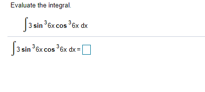 Solved Evaluate the integral. [38 3 sin 6x cos 6x dx ſ3 sin | Chegg.com
