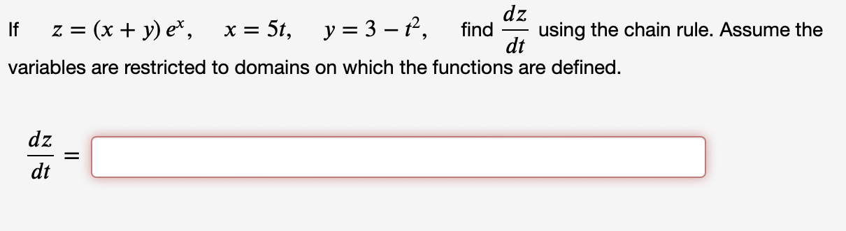Solved If z=(x+y)ex,x=5t,y=3−t2, find dtdz using the chain | Chegg.com