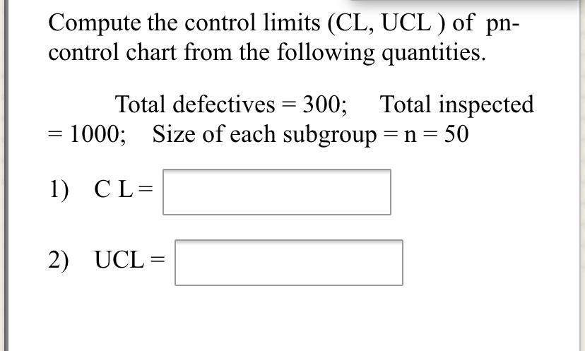Solved Compute the control limits (CL, UCL ) of pn- control | Chegg.com