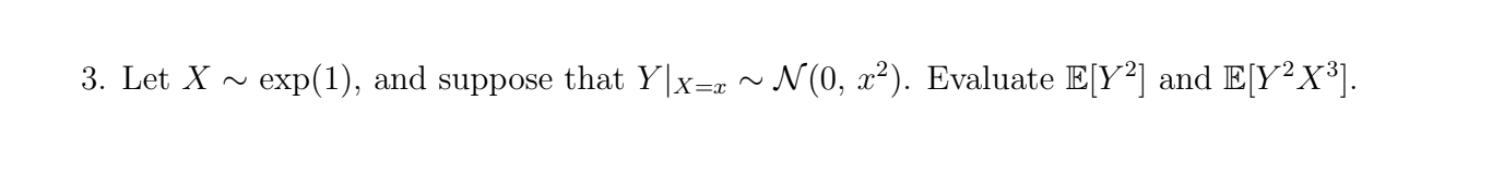 Solved 3. Let X∼exp(1), and suppose that Y∣X=x∼N(0,x2). | Chegg.com