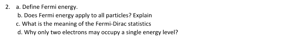 Solved 2. a. Define Fermi energy b. Does Fermi energy apply | Chegg.com