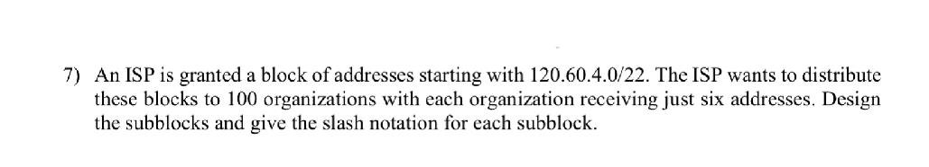 Solved 7) An ISP is granted a block of addresses starting | Chegg.com