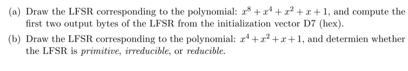 Solved (a) Draw the LFSR corresponding to the polynomial: | Chegg.com