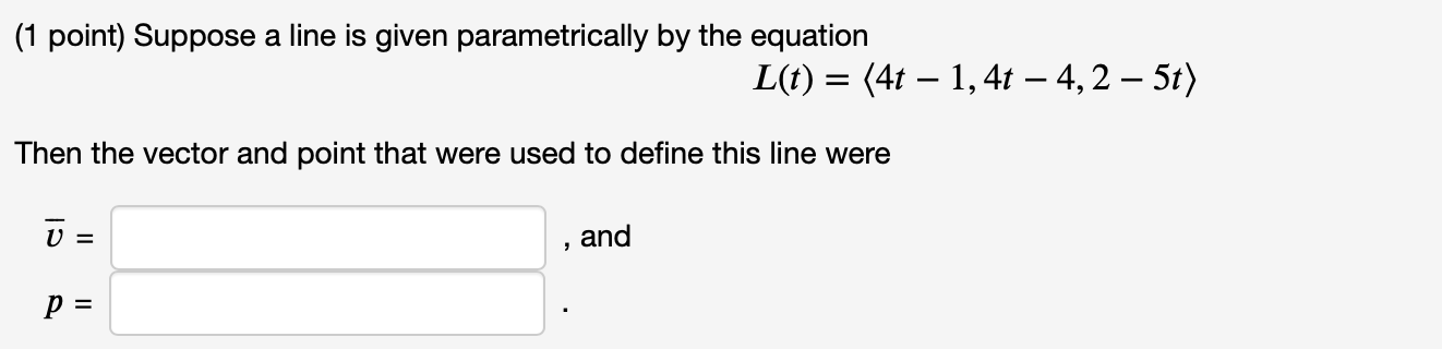 Solved (1 point) Suppose a line is given parametrically by | Chegg.com
