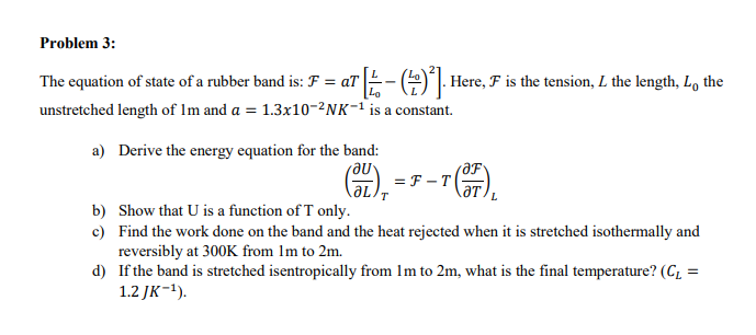 Solved Problem 3: The equation of state ofa rubber band is: | Chegg.com