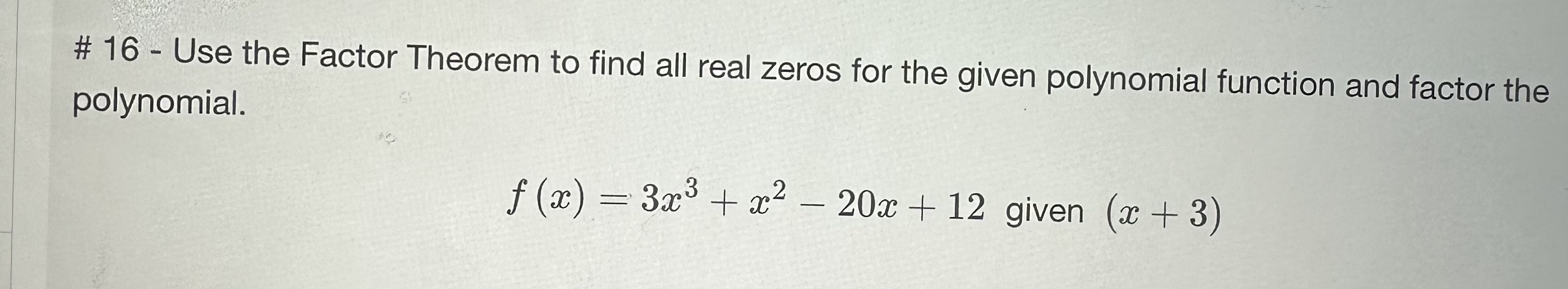 Solved \# 16 - Use the Factor Theorem to find all real zeros | Chegg.com