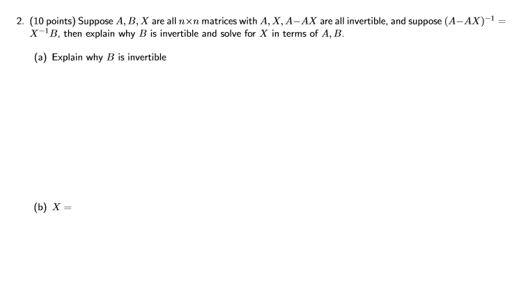 Solved 2. (10 points) Suppose A, B, X are all nxn matrices | Chegg.com