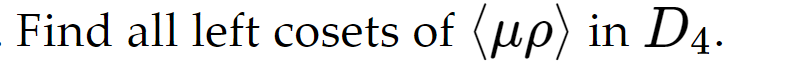 Solved Find all left cosets of (up) in D4. | Chegg.com