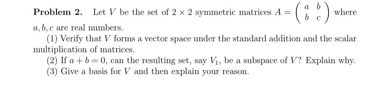 Solved (:) a b Problem 2. Let V be the set of 2 x 2 | Chegg.com