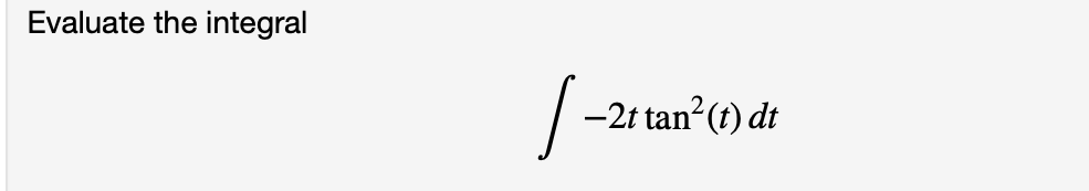 Solved Evaluate the integral —2t tan-(t) dt | Chegg.com