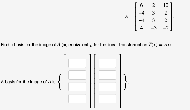 Solved A=⎣⎡6−4−44233−31022−2⎦⎤ Find a basis for the image of | Chegg.com