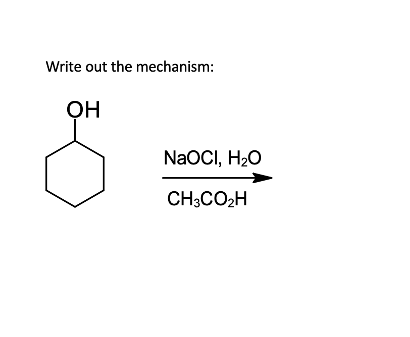 Solved Write out the mechanism: OH NaOCI, H2O CH3CO2H | Chegg.com
