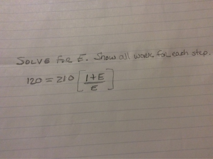 Solved SOLVE FOR E. for each step. 120 = 210 [1 + E/E] | Chegg.com