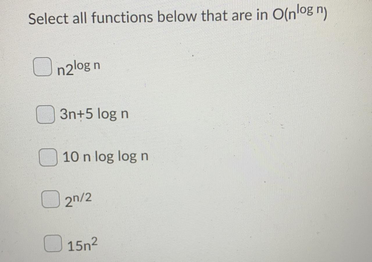 Solved Select all functions below that are in O(nlogn) O | Chegg.com