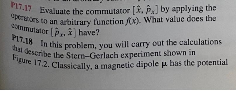 Solved P17.17 Evaluate the commutator [x^,p^x] by applying | Chegg.com