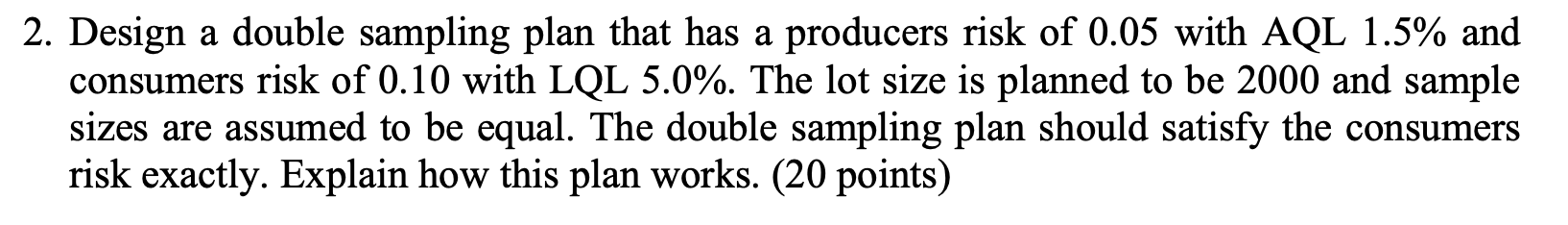 Solved 2. ﻿Design a double sampling plan that has a | Chegg.com