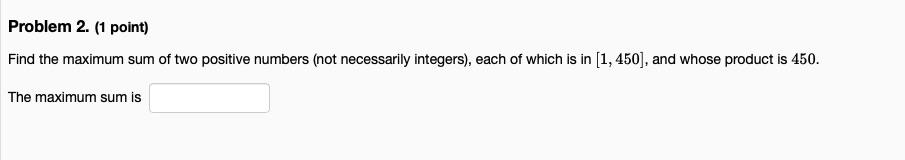 Solved Problem 2. (1 point) Find the maximum sum of two | Chegg.com