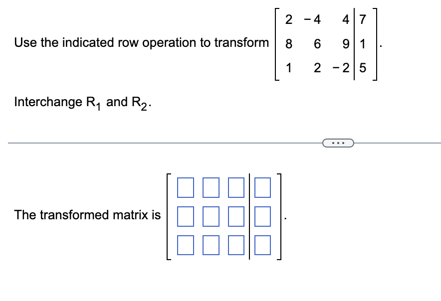 Solved Use the indicated row operation to transform | Chegg.com