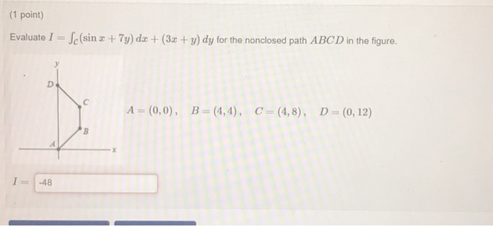 Solved (1 point) Evaluate 1 = Jc (sinx + 7y) dz + (3x + y) | Chegg.com Solved (1 point) Evaluate 1 = Jc (sinx + 7y) dz + (3x + y) | Chegg.com