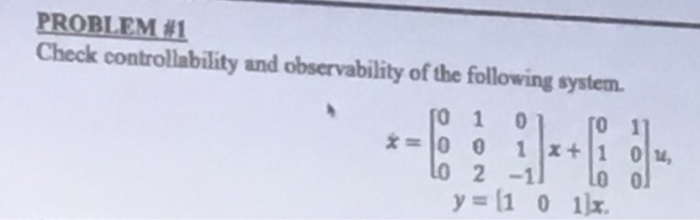 Solved PROBLEM #1 Check controllability and observability of | Chegg.com