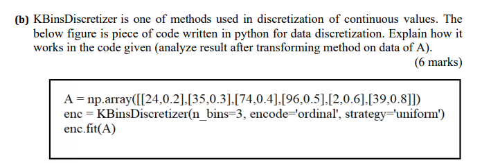 Solved (b) KBinsDiscretizer is one of methods used in | Chegg.com