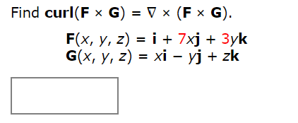 Solved Find curl(F * G = V ~ (F x G). F(x, y, z) = i + 7xj + | Chegg.com