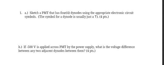 Solved 1. a.) Sketch a PMT that has four(4) dynodes using | Chegg.com