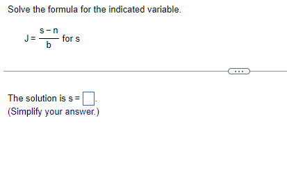 Solved Solve the formula for the indicated variable. J=bs−n | Chegg.com