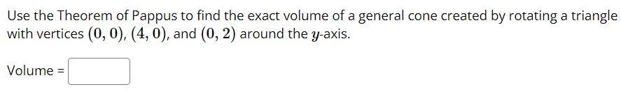 Solved Use the Theorem of Pappus to find the exact volume of | Chegg.com