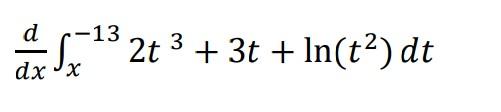 Solved dxd∫x−132t3+3t+ln(t2)dt | Chegg.com