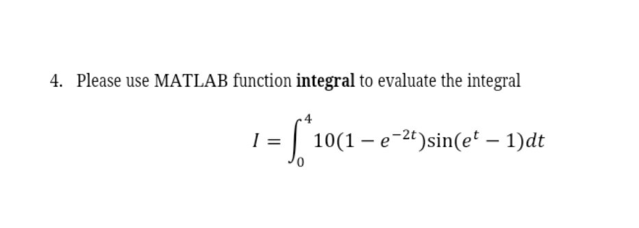 Solved 4. Please use MATLAB function integral to evaluate | Chegg.com