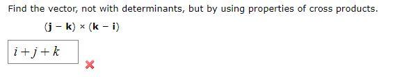Solved Find the vector, not with determinants, but by using | Chegg.com