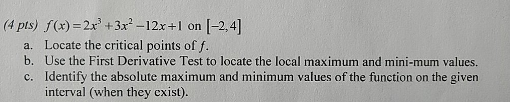 Solved (4 pts) f(x)=2x3 +3x2-12x +1 on |-2,4 ] a. Locate the | Chegg.com