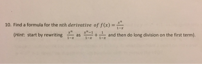 Solved Find a formula for the nth derivative of f (x) = | Chegg.com