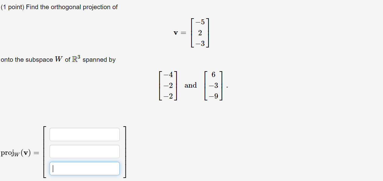 Solved (1 ﻿point) ﻿Find the orthogonal projection | Chegg.com