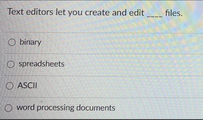 Solved Text editors let you create and edit files. O binary | Chegg.com