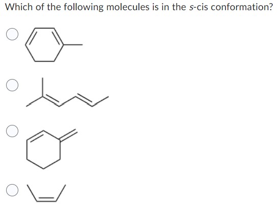 Solved Which of the following molecules is in the s-cis | Chegg.com