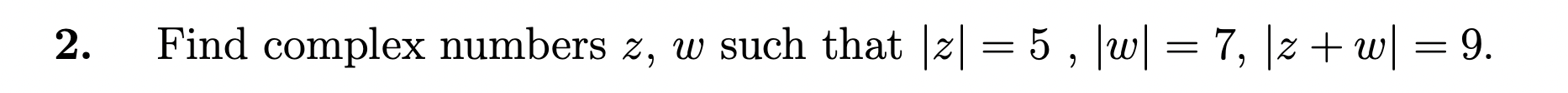 Solved 2. Find complex numbers z,w such that | Chegg.com