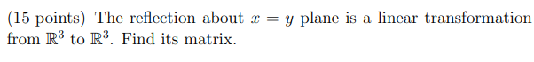 Solved 2 = (15 points) The reflection about from R3 to R3. | Chegg.com