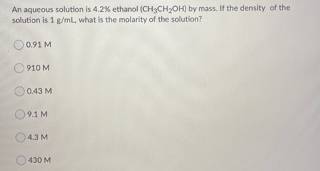 Solved An aqueous solution is 4.2% ethanol (CH3CH2OH) by | Chegg.com