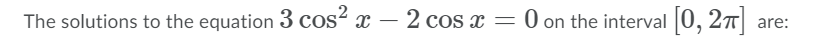 Solved The solutions to the equation 3 cosa x — 2 cos x = O | Chegg.com