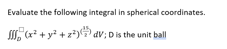 Solved Evaluate the following integral in spherical | Chegg.com