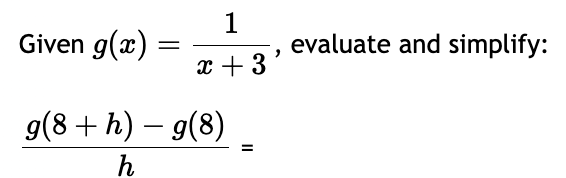Solved Given g(x)=1x+3, ﻿evaluate and simplify:g(8+h)-g(8)h= | Chegg.com
