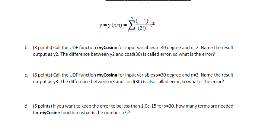 Solved y=y(x,n)=∑i=0n(2i)!(−1)ix2i b. (8 points) Call the | Chegg.com