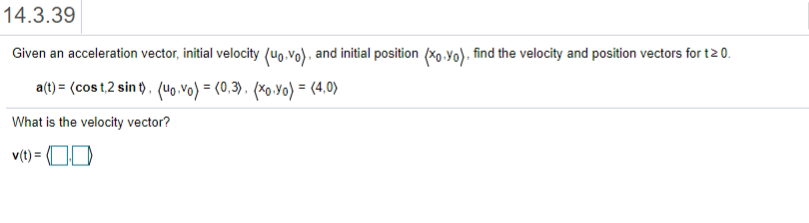 Solved 14.3.39 Given an acceleration vector, initial | Chegg.com