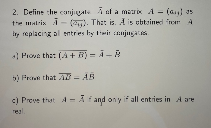Solved 2. Define the conjugate A of a matrix A (aij) as the | Chegg.com