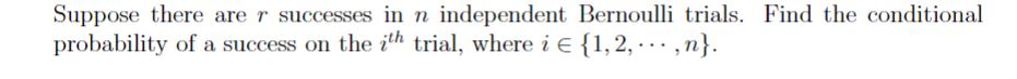 Solved Suppose there are r successes in n independent | Chegg.com