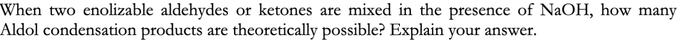 Solved When two enolizable aldehydes or ketones are mixed in | Chegg.com
